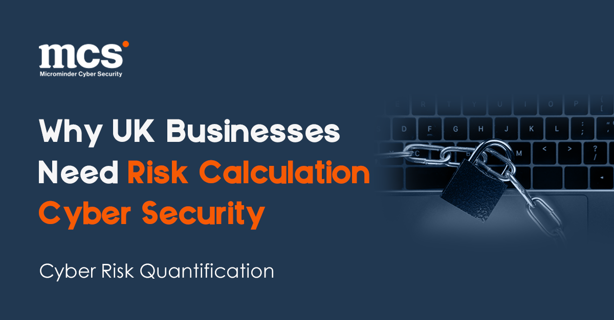 Why Uk Businesses Need Risk Calculation Cyber Security Microminder Cyber Security